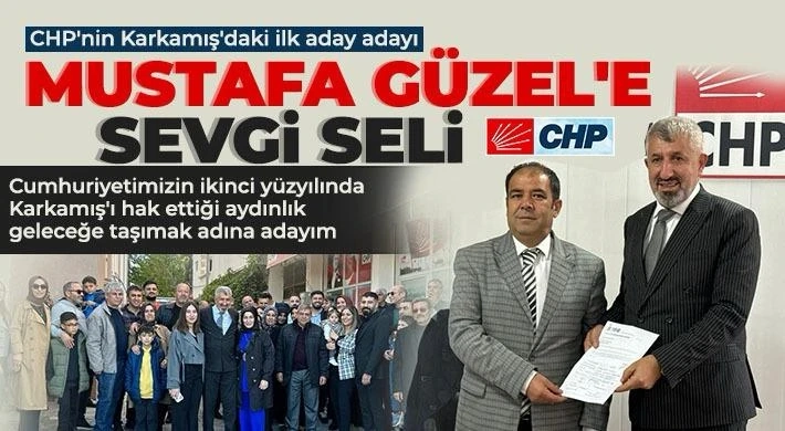 CHP'nin Karkamış'daki ilk aday adayı Mustafa Güzel'e sevgi seli ...